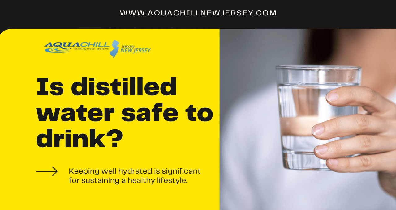Is distilled water safe to drink? | Aqua Chill New Jersey